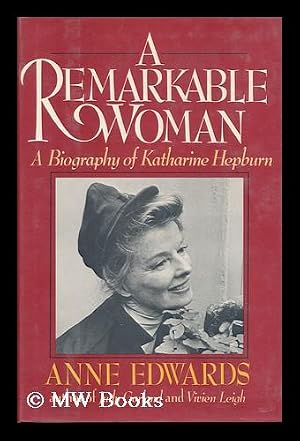 A Remarkable Woman : a Biography of Katharine Hepburn / by Anne Edwards ...
