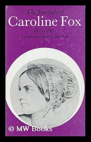 The Journals of Caroline Fox 1835-71: a Selection; Edited by Wendy Monk ...