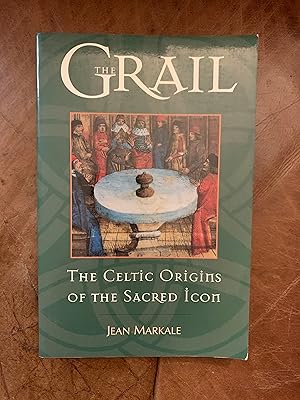 The Grail The Celtic Origins of the Sacred Icon by Jean Markale: Very ...