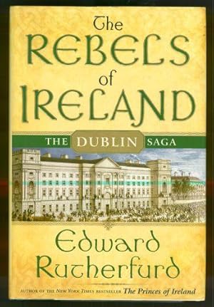 THE REBELS OF IRELAND. THE DUBLIN SAGA by Rutherfurd, Edward: Fine ...