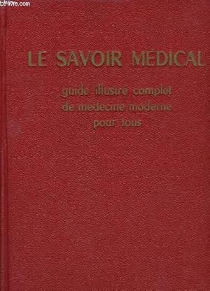 LE SAVOIR MEDICAL - GUIDE ILLUSTRE COMPLET DE MEDECINE MODERNE POUR ...