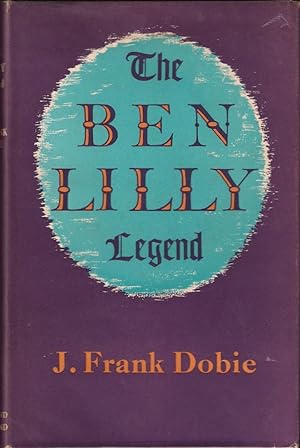 THE BEN LILLY LEGEND. By J. Frank Dobie. by Dobie (James Frank). (1888 ...