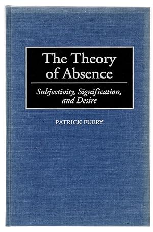 The Theory of Absence: Subjectivity, Signification, and Desire by FUERY ...