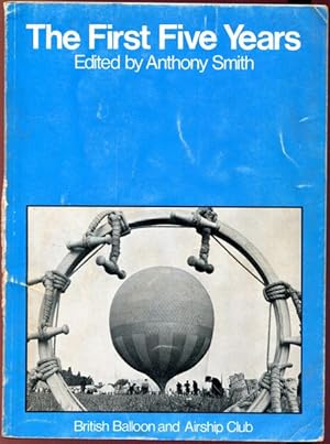 The First Five Years. The British Balloon and Airship Club. by SMITH ...