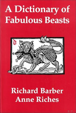 Dictionary of Fabulous Beasts by Richard Barber ; Anne Riches ...