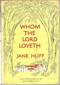 WHOM THE LORD LOVETH The Story of James A. Huff by Huff, Jane ...