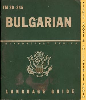 Bulgarian, A Guide To The Spoken Language: TM 30-345: Introductory ...