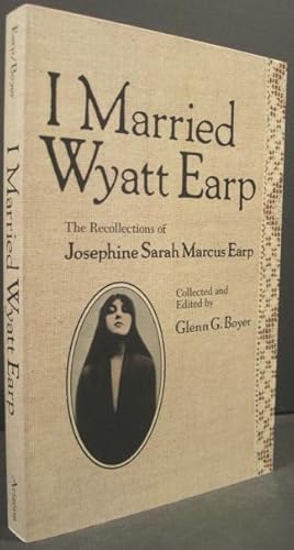 I Married Wyatt Earp The Recollections Of Josephine Sarah Marcus Earp