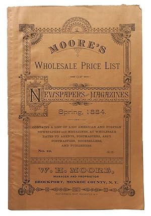 MOORE'S WHOLESALE PRICE LIST Of NEWSPAPERS And MAGAZINES. Spring, 1884 ...