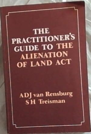 THE PRACTITIONER'S GUIDE TO THE ALIENATION OF LAND ACT by van Rensburg ...