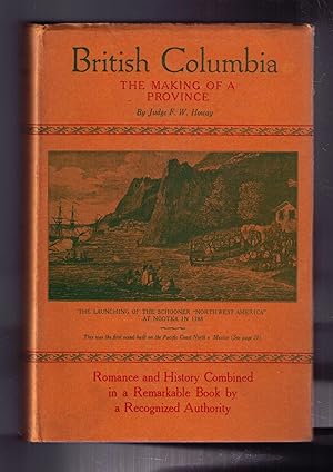 British Columbia: The Making of a Province by F. W. Howay: Fine ...