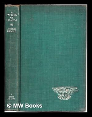 A pattern of islands / Arthur Grimble by Grimble, Arthur (1888-1956 ...