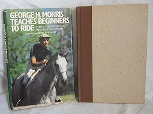 George H. Morris TEACHES BEGINNERS to RIDE, 1st Ed HC w/DJ by Morris ...
