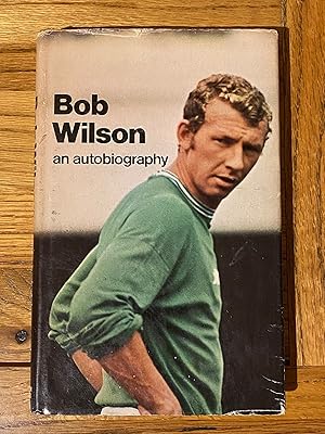Bob Wilson: An Autobiography by Wilson, Bob [Football]: Hard Cover ...