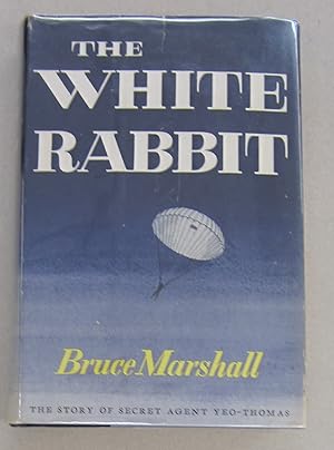 The White Rabbit; The Story of Secret Agent Yeo-Thomas by Marshall ...