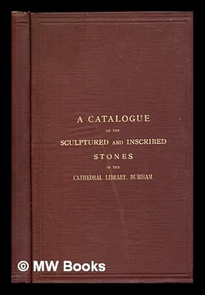 A Catalogue of the Sculpted and Inscribed Stones in the Cathedral ...