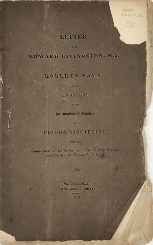 LETTER FROM EDWARD LIVINGSTON, ESQ. TO ROBERTS VAUX, ON THE ADVANTAGES ...