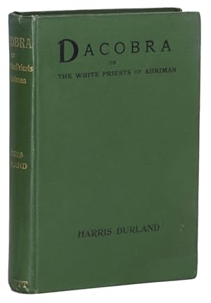 DACOBRA OR THE WHITE PRIESTS OF AHRIMAN . by Harris-Burland, J[ohn] B ...