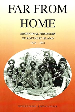 Far From Home. Aboriginal Prisoners of Rottnest Island 1838-1931. by ...