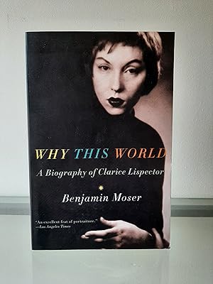 Why This World: A Biography of Clarice Lispector by Benjamin Moser ...