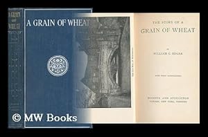 The Story of a Grain of Wheat by Edgar, William C.: (1912) First ...