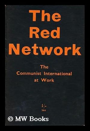 The red network : the Communist International at work by International Anticommunist Entente ...