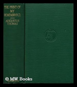 The print of my remembrance / by Augustus Thomas ; illustrated with ...