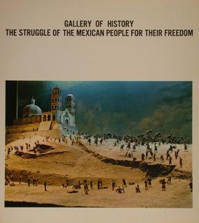 GALLERY OF HISTORY THE STRUGGLE OF THE MEXICAN PEOPLE FOR THEIR FREEDOM ...