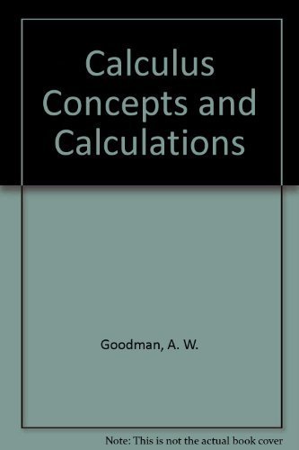 9780023447402: Calculus Concepts and Calculations - Goodman, A. W ... 9780023447402: Calculus Concepts and Calculations - Goodman, A. W ...