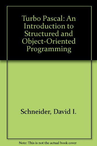 Turbo Pascal An Introduction To Structured And Object Oriented Programming Schneider David I