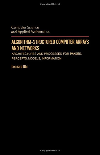 Algorithm Structured Computer Arrays And Networks Architectures And Processes For Images