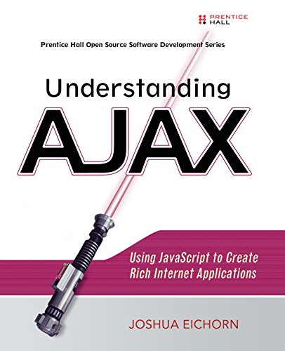 Understanding Ajax Using Javascript To Create Rich Internet Applications By Eichorn Joshua
