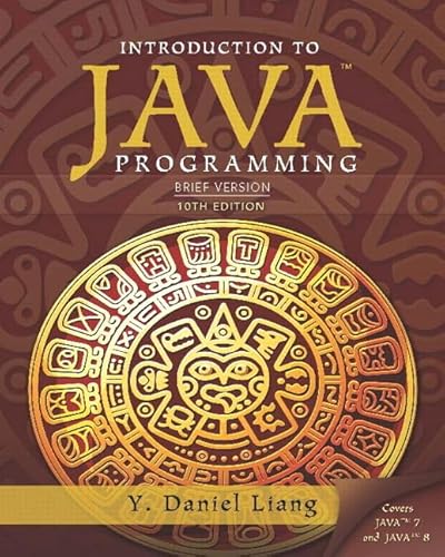 Introduction to Java Programming: Brief Version, 10th Edition - Liang ... Introduction to Java Programming: Brief Version, 10th Edition - Liang ...