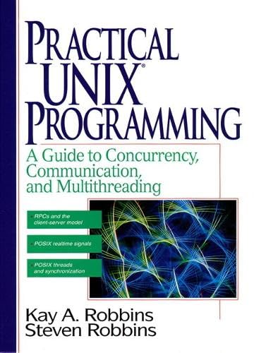 Practical Unix Programming A Guide To Concurrency Communication And Multithreading For Unix