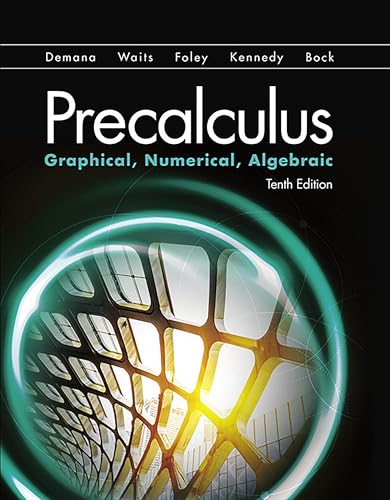 Precalculus: Graphical, Numerical, Algebraic (10th Edition) - Demana ... Precalculus: Graphical, Numerical, Algebraic (10th Edition) - Demana ...