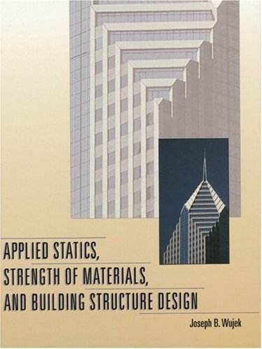 APPLIED STATICS, STRENGTH OF MATERIALS, AND BUILDI by JOSEPH WUJEK: Muy ... APPLIED STATICS, STRENGTH OF MATERIALS, AND BUILDI by JOSEPH WUJEK: Muy ...
