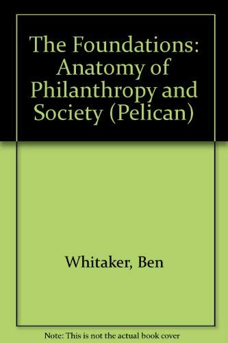 The Foundations: An Anatomy of Philanthropic Societies: Anatomy of ... The Foundations: An Anatomy of Philanthropic Societies: Anatomy of ...