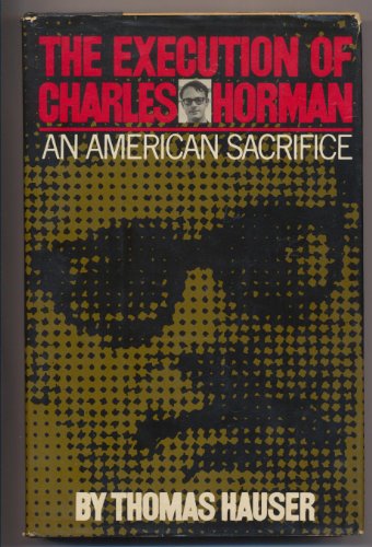 THE EXECUTION OF CHARLES HORMAN : AN AMERICAN SACRIFICE by Hauser ...