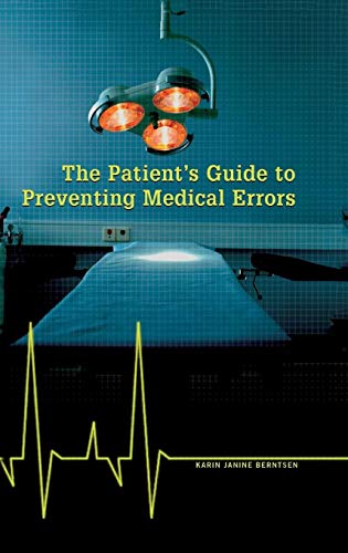 The Patient's Guide to Preventing Medical Errors by Berntsen, Karin J ... The Patient's Guide to Preventing Medical Errors by Berntsen, Karin J ...