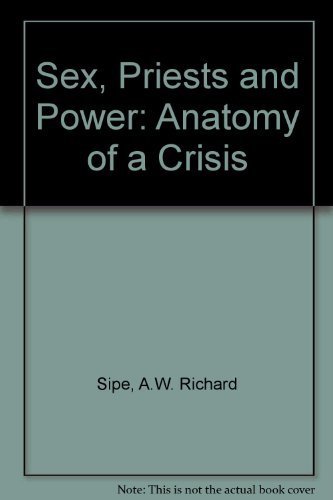 Sex Priests And Power Anatomy Of A Crisis Sipe A W Richard