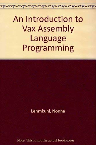 An Introduction to Vax Assembly Language Programming by Lehmkuhl, Nonna ... An Introduction to Vax Assembly Language Programming by Lehmkuhl, Nonna ...