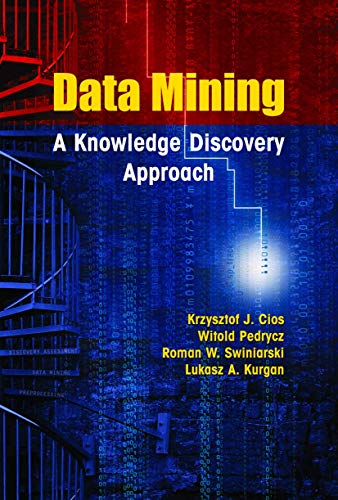 Data Mining: A Knowledge Discovery Approach - Cios, Krzysztof J ... Data Mining: A Knowledge Discovery Approach - Cios, Krzysztof J ...