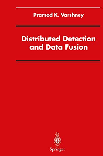 Distributed Detection And Data Fusion Signal Processing And Data Fusion By Pramod K Varshney