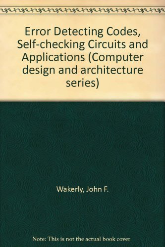 Error Detecting Codes Self Checking Circuits And Applications Computer Design And Architecture