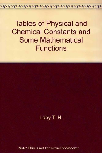 Tables of physical and chemical constants and some mathematical ... Tables of physical and chemical constants and some mathematical ...