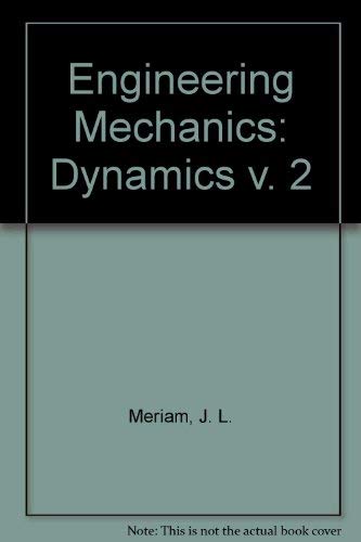 Engineering Mechanics, Si Version: Dynamics - Meriam, James L ... Engineering Mechanics, Si Version: Dynamics - Meriam, James L ...