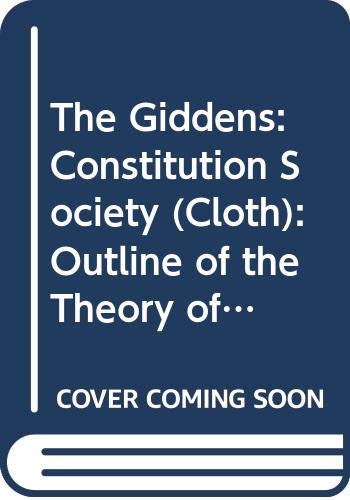 Giddens: Constitution Society (cloth): Outline of the Theory of ...
