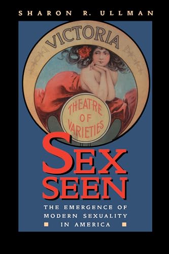 Sex Seen The Emergence Of Modern Sexuality In America Ullman Sharon