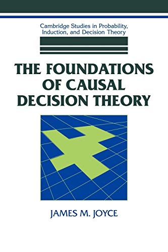 Foundations Causal Decision Theory (Cambridge Studies in Probability ... Foundations Causal Decision Theory (Cambridge Studies in Probability ...