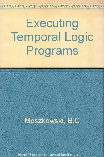 Executing Temporal Logic Programs Moszkowski Ben C 9780521310994 Iberlibro